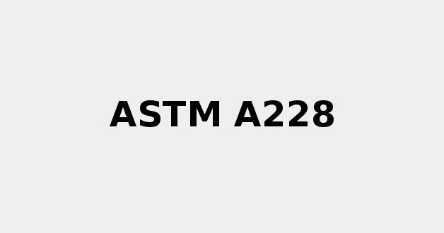 ASTM A228 Propriedades Mecânicas e ☢️ Composição Química {2022}
