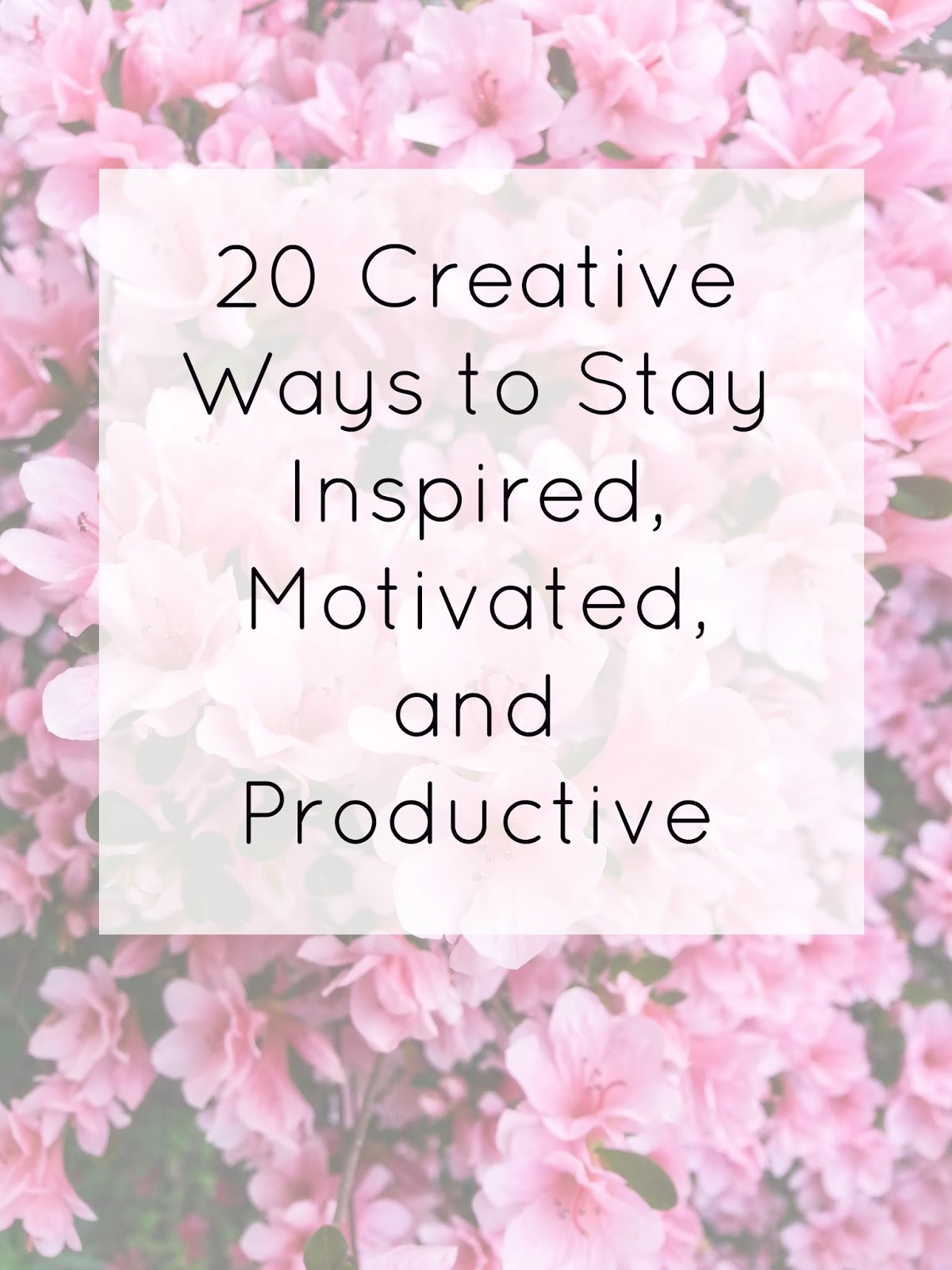 whatever bright things: 20 Creative Ways to Stay Inspired, Motivated ...
