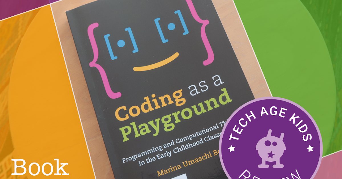 'Coding as a Playground' teaches Coding as a New Literacy | Tech Age Kids | Technology for Children