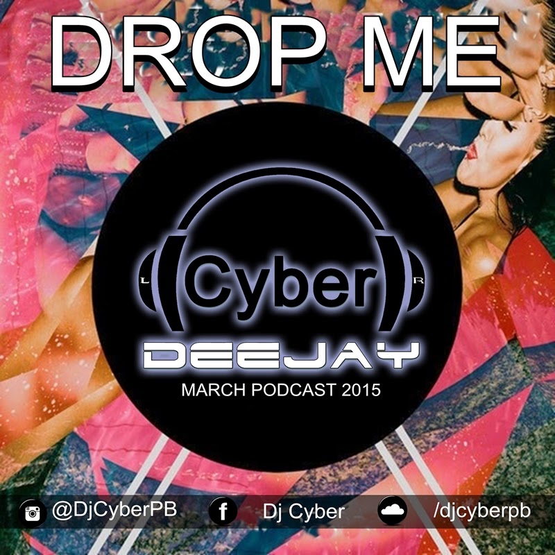 Dj Cyber: Deejay Cyber - Drop Me (March Podcast 2015)
