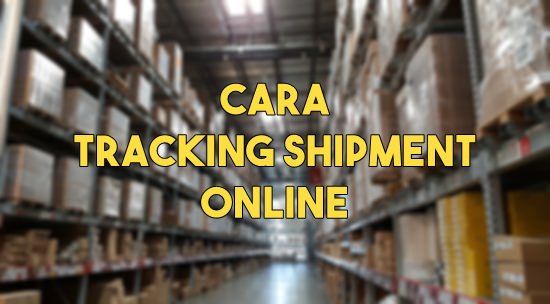 Cara Track and Trace Shipment Secara Online