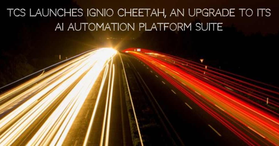 TCS launches Ignio Cheetah, an upgrade to its AI Automation Platform Suite