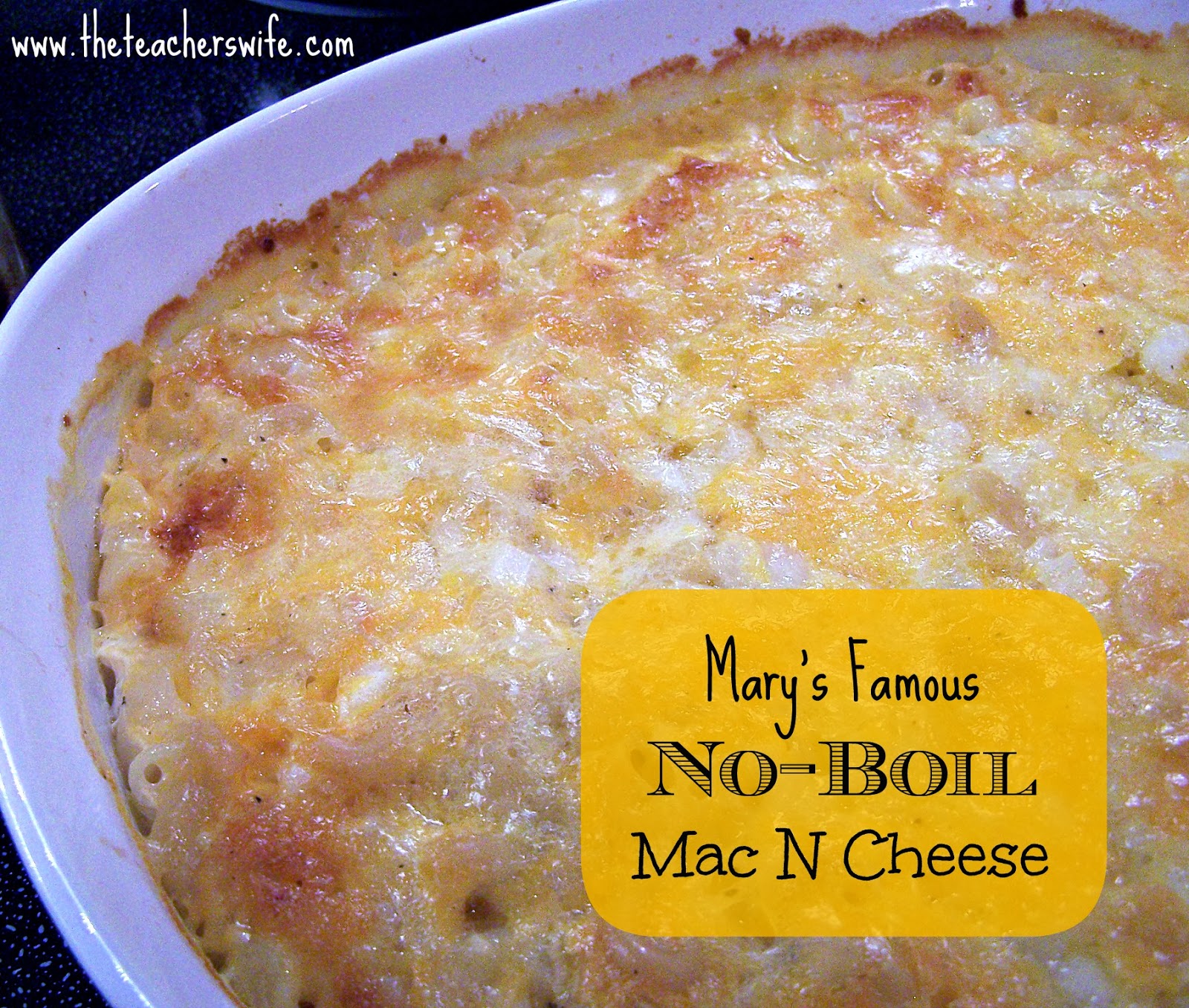 Mary's Famous No-Boil Mac N Cheese - The Teacher's Wife