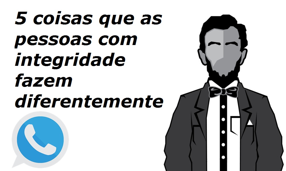 5 Coisas que as pessoas com integridade fazem diferentemente