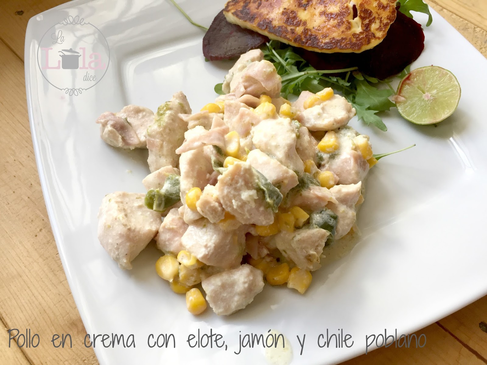 Pollo en crema con chile, elote y jamón | La Lola Dice