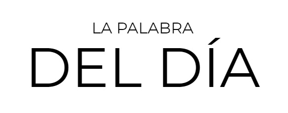 Locos maravillosos: LA PALABRA DEL DÍA