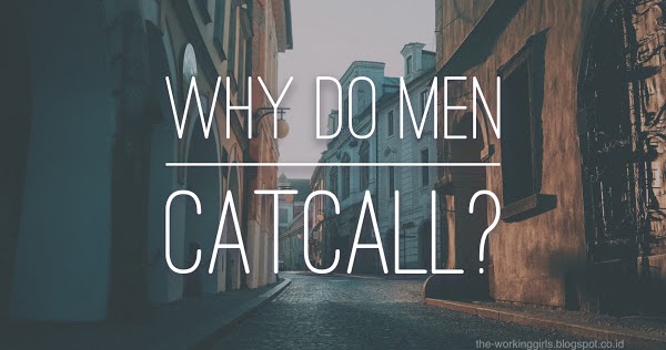 Why do Men Catcall? (Being Catcalled in Indonesia) | The Working Girls
