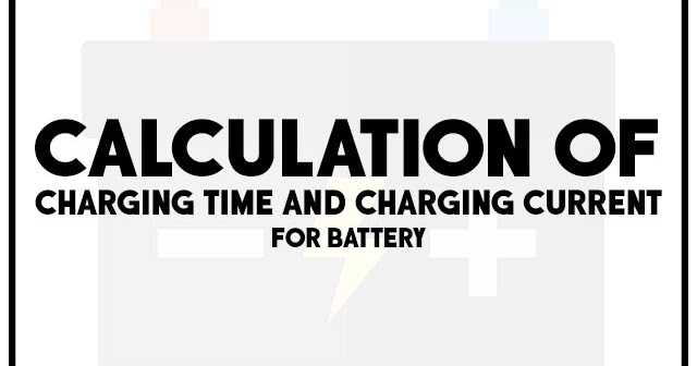 How to calculate the charging time and current of battery?