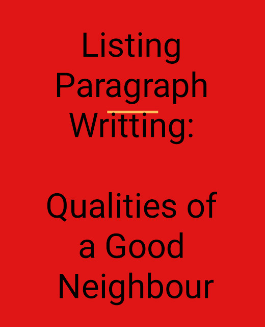 Listing Paragraph Writting: Qualities of a Good Neighbour