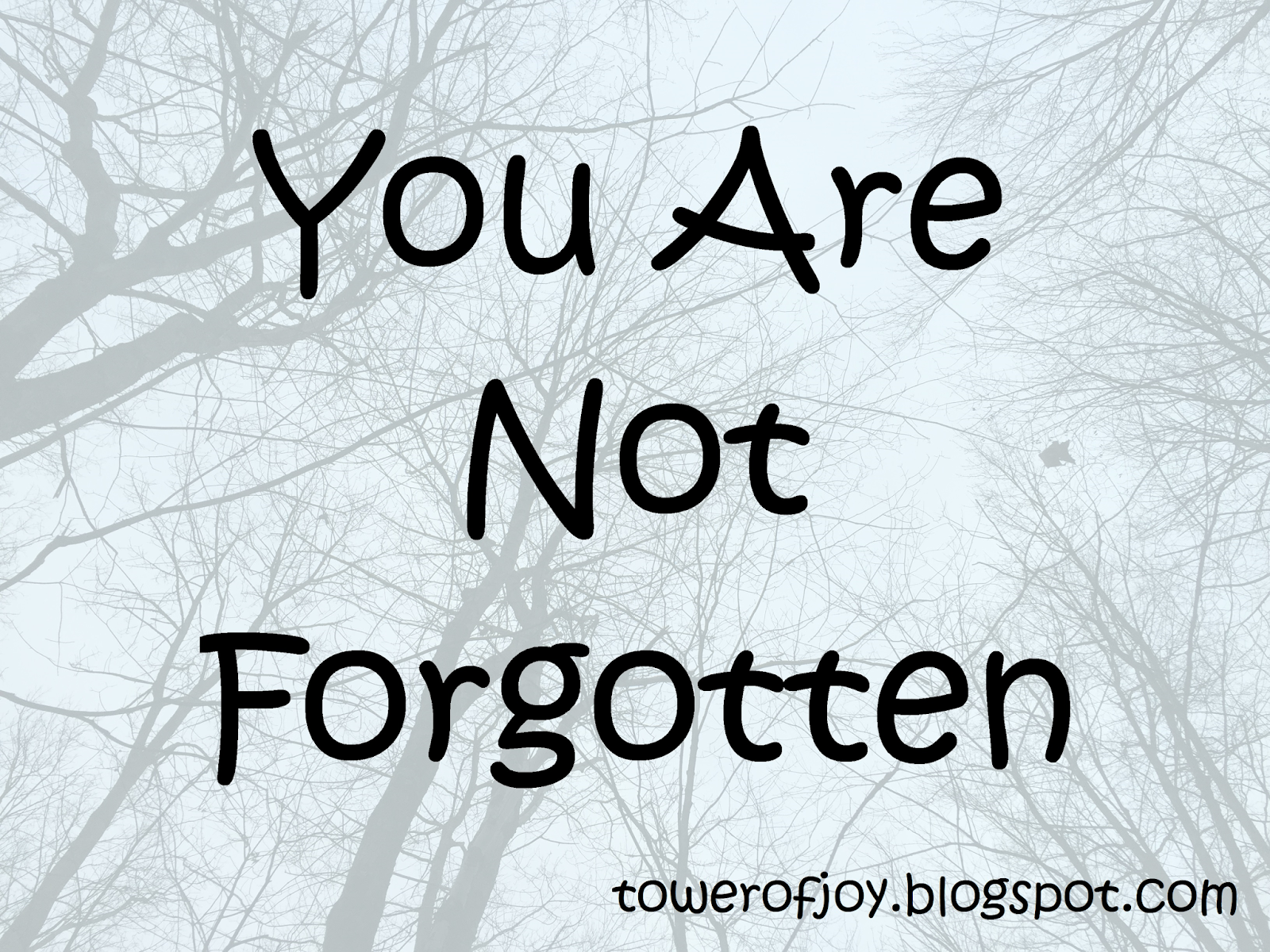 You Are Not Forgotten