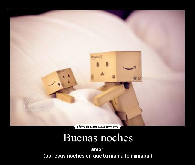 Amorcito de mi vida descansa y ten una linda noche. Que los angelitos ...