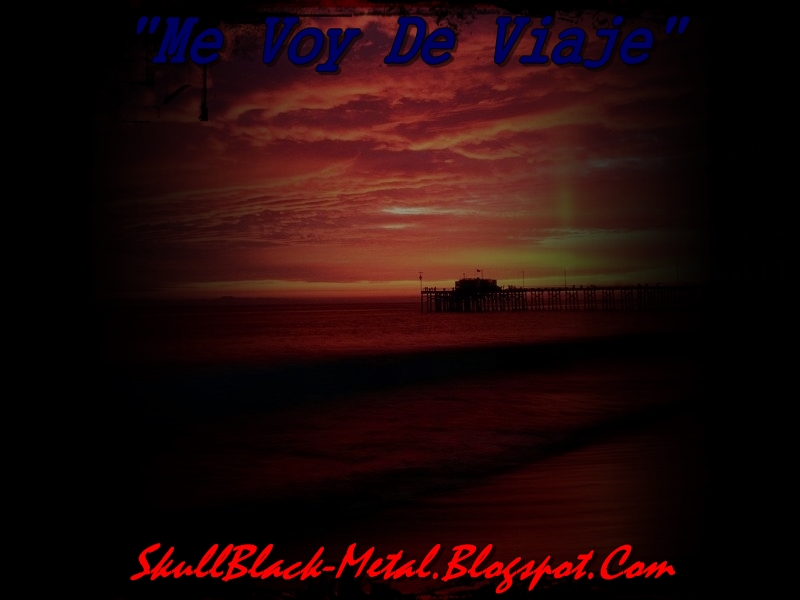 Skullblack Metal Letra De Me Voy De Viaje Por Albermetal 2012