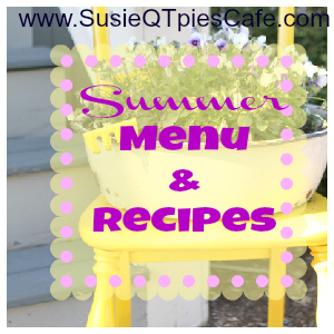 SusieQTpies Cafe: Summer Menu Planning with Easy Summer Recipes