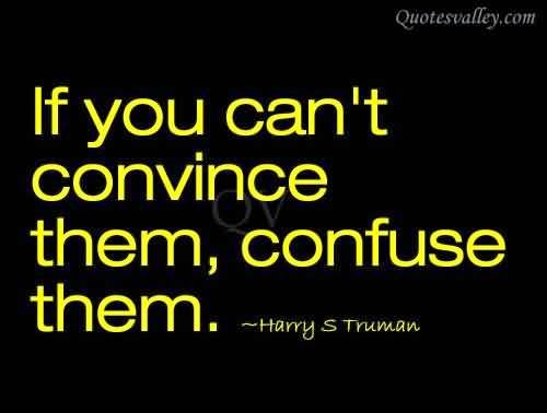 IF YOU CAN’T CONVINCE THEM, CONFUSE THEM! | Grey Matter