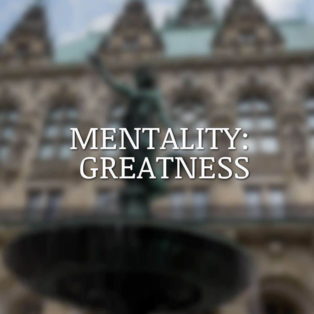 Many Motivational Quotes: THE MENTALITY OF GREATNESS