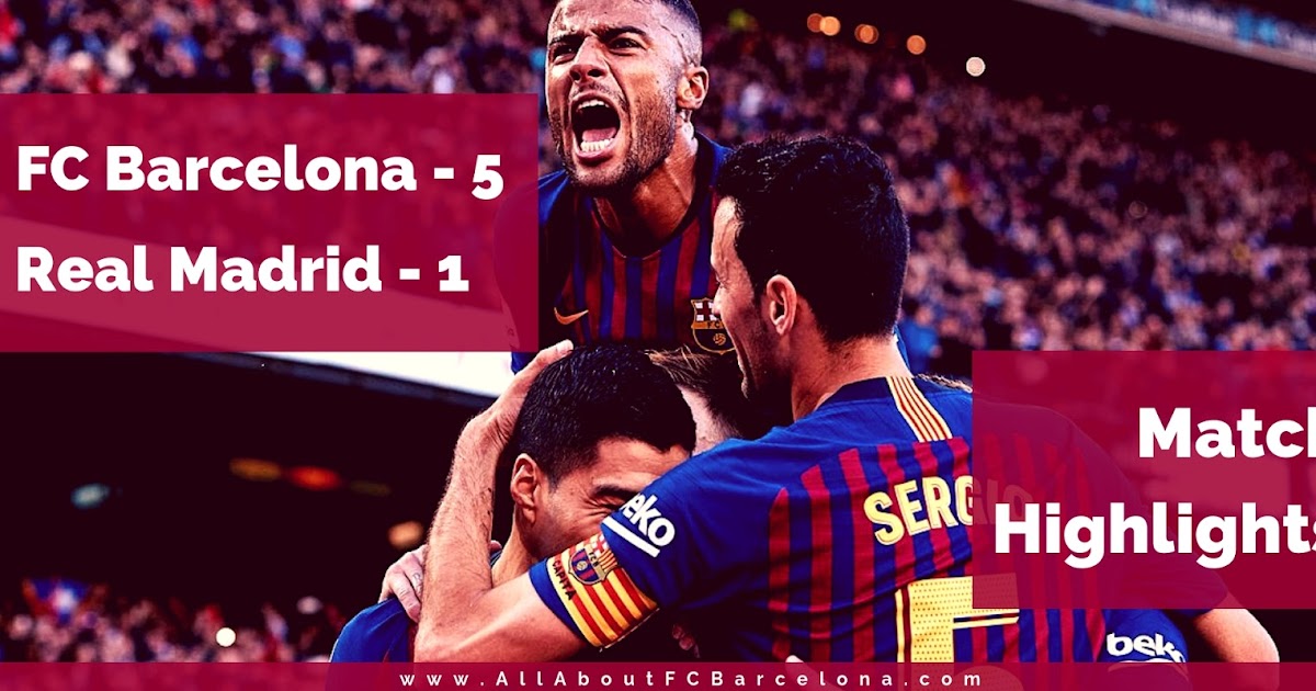 FC Barcelona - 5 , Real Madrid - 1 | Full Match Highlights | Barca ...
