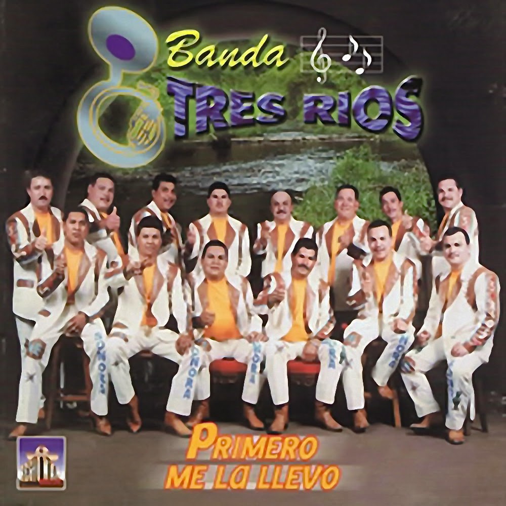 Banda 3 Rios - Primero Me La Llevo ~ LAS B@NDAS M@S PERRON@S DE MEXICO