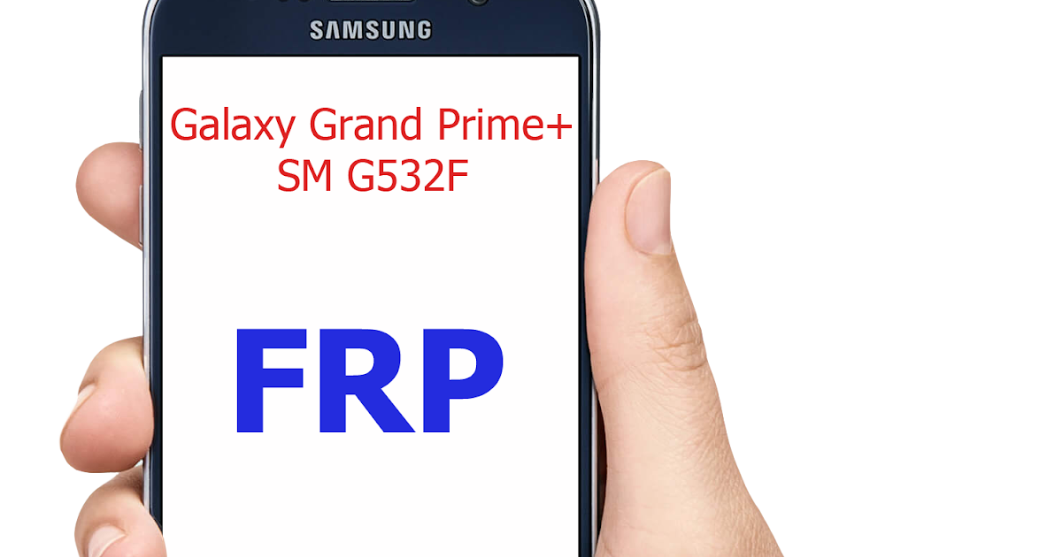 Galaxy Grand Prime+ SM G532F simple FRP bypass - ITSolPak
