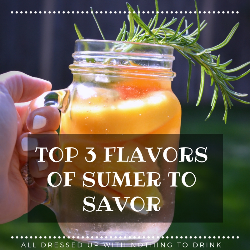 Top 3 Flavors of Summer to Savor - All Dressed Up...
