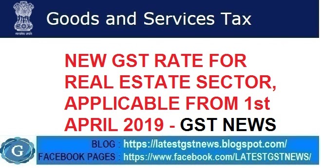 NEW GST RATE FOR REAL ESTATE SECTOR, APPLICABLE FROM 1st APRIL 2019 ...