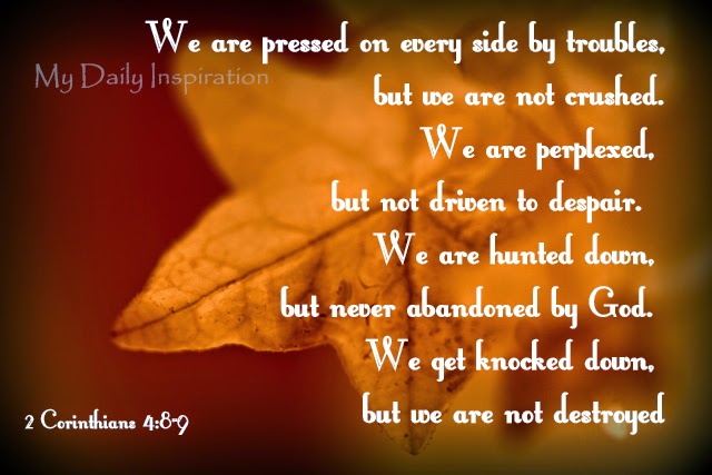 We are pressed on every side by troubles, but we are not crushed