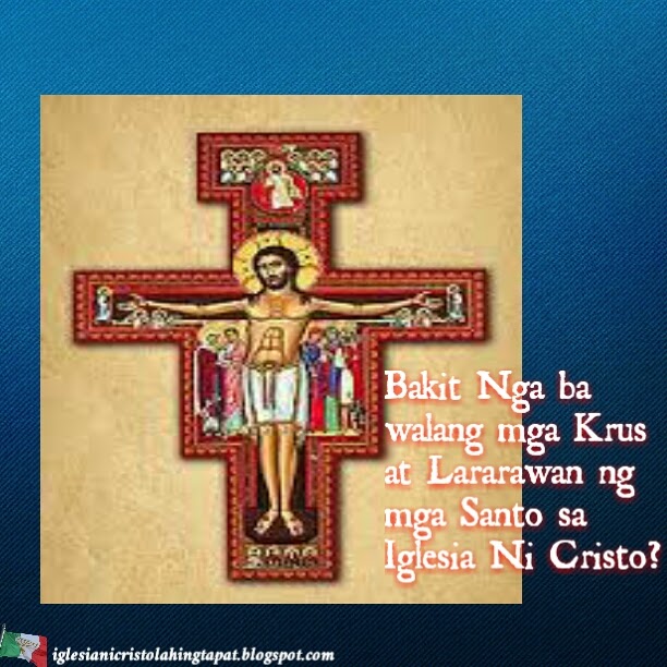 LAHING TAPAT (IGLESIA NI CRISTO): UKOL SA KRUS AT MGA SANTO