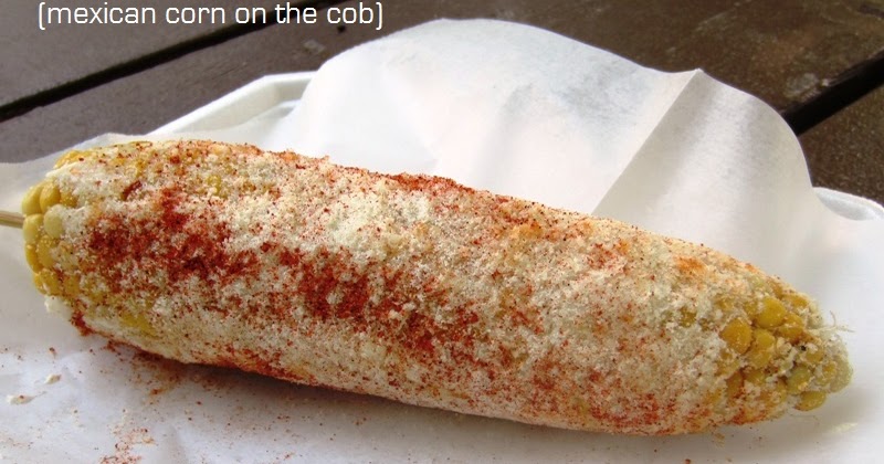 A Farewell to Can't: Mmmmm...Elotes (Mexican corn on the cob) and ...