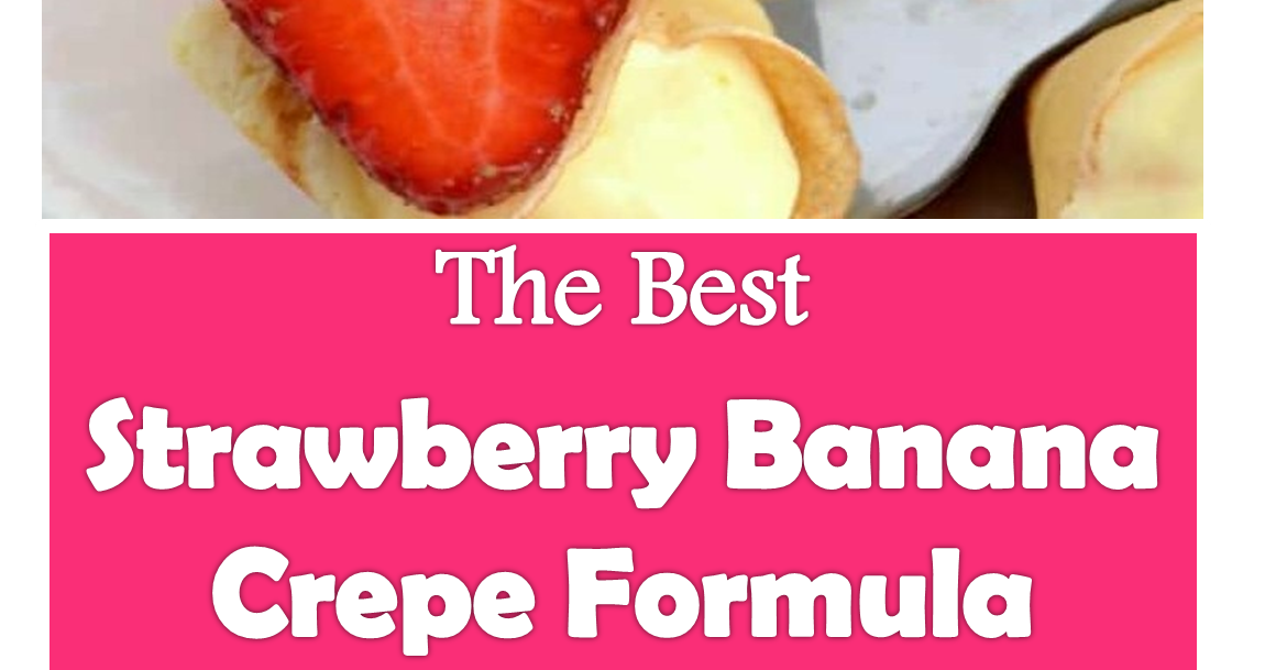 #Sweet and Best #Cake >> #Strawberry #Banana #Crepe Formula - xX8 ...