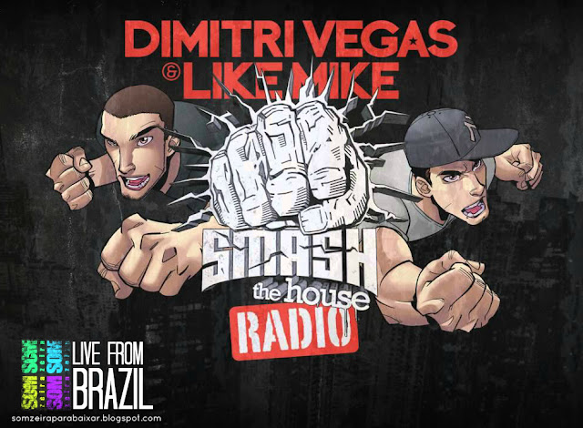 Somzeira: Dimitri Vegas & Like MIke - Smash The House Radio Live Brazil ...