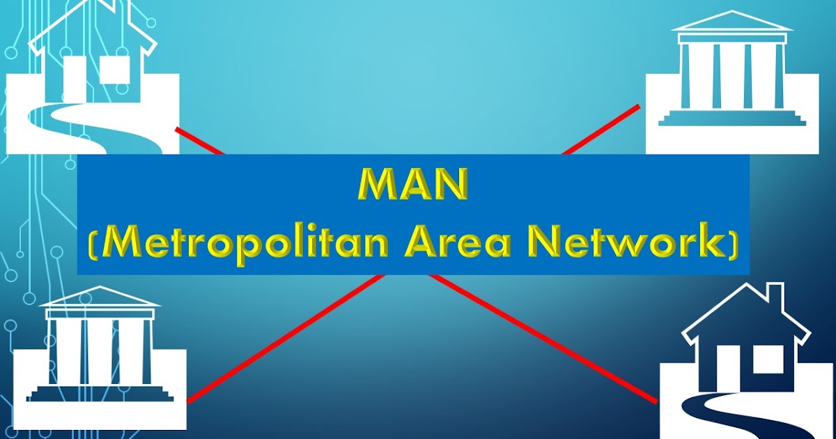 Metropolitan Area Network: मेट्रोपोलिटन एरिया नेटवर्क ...