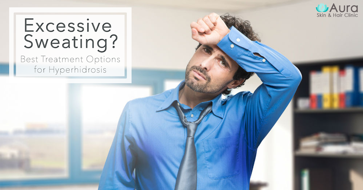 Aura Skin Clinic - Visakhapatnam: Excessive Sweating : Normal or Maybe ...