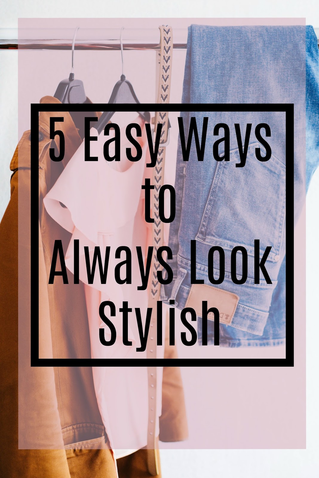 5 Ways to Always Look Stylish and Put Together - Savvy Southern Chic