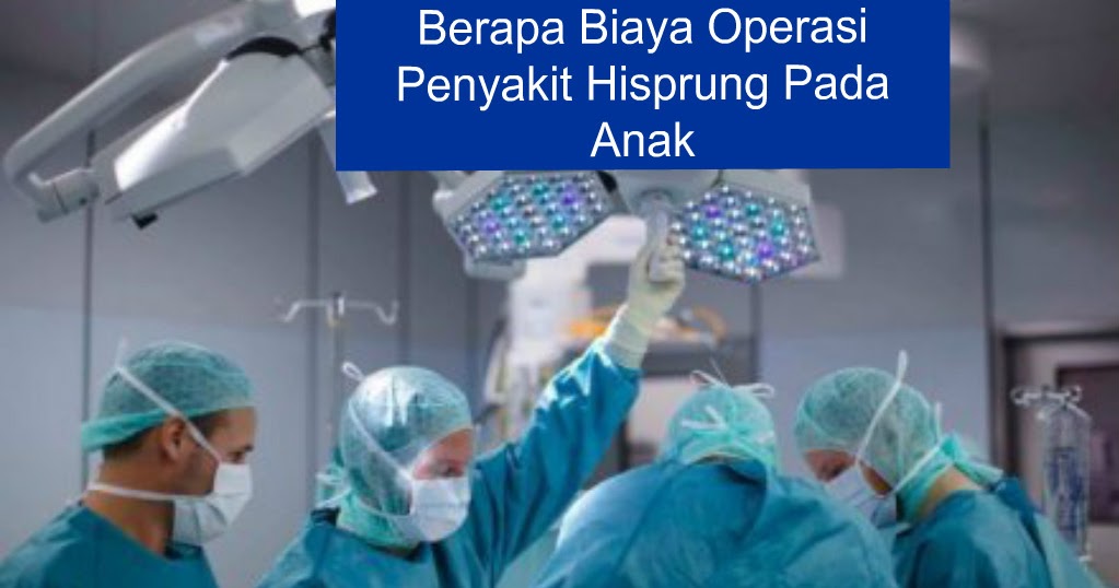 Biaya Operasi Penyakit Hisprung Pada Anak | Cara Mengobati Penyakit Kista