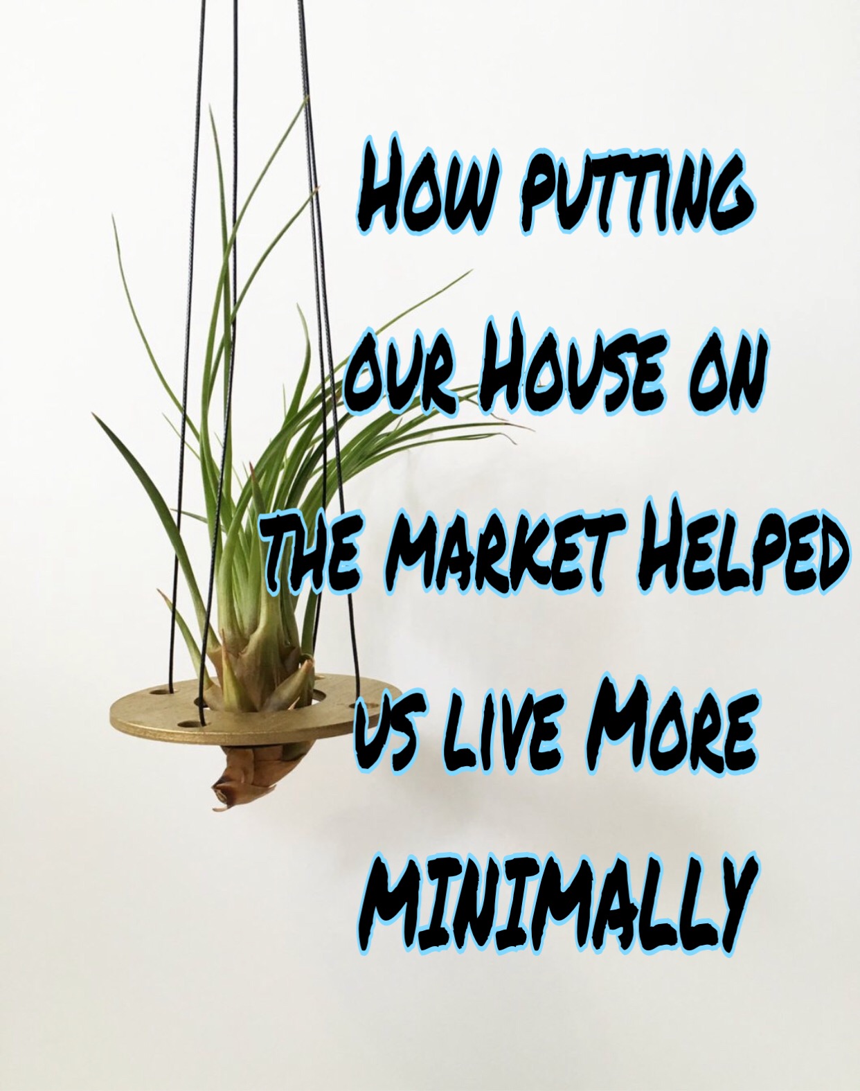 How putting our house on the market helped us live more minimally