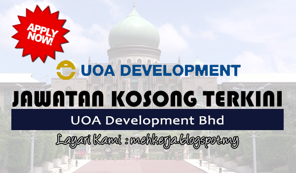 Jawatan Kosong di UOA Development Bhd - [Gaji : RM1000 - RM15,000/14 ...