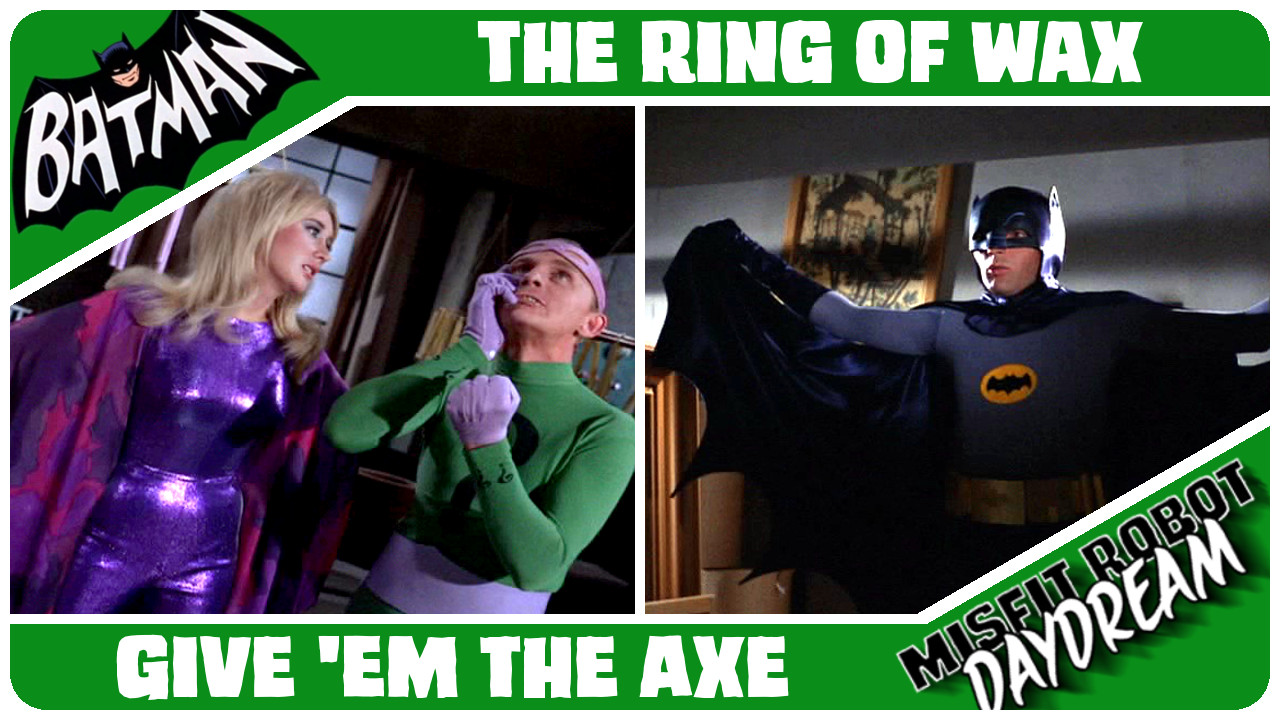 Misfit Robot Daydream: Batman, Episodes 23 and 24 - "The Ring of Wax ...