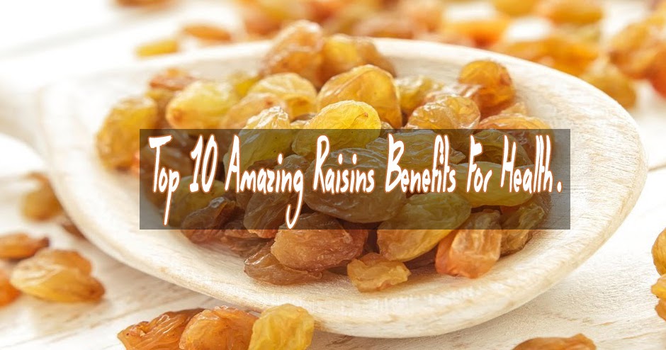 Top 10 Amazing Raisins Benefits For Health. - Living Hacks For 21st Century