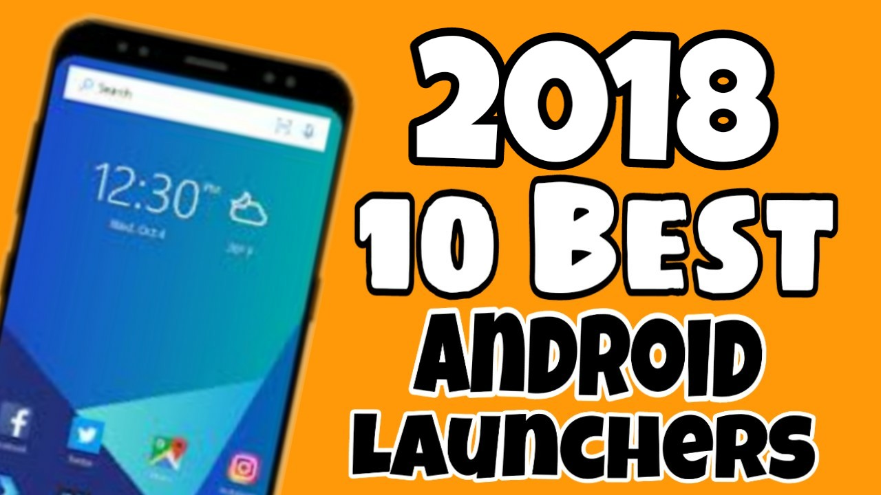 10 Best Launchers For Your Android Smartphone In 2018