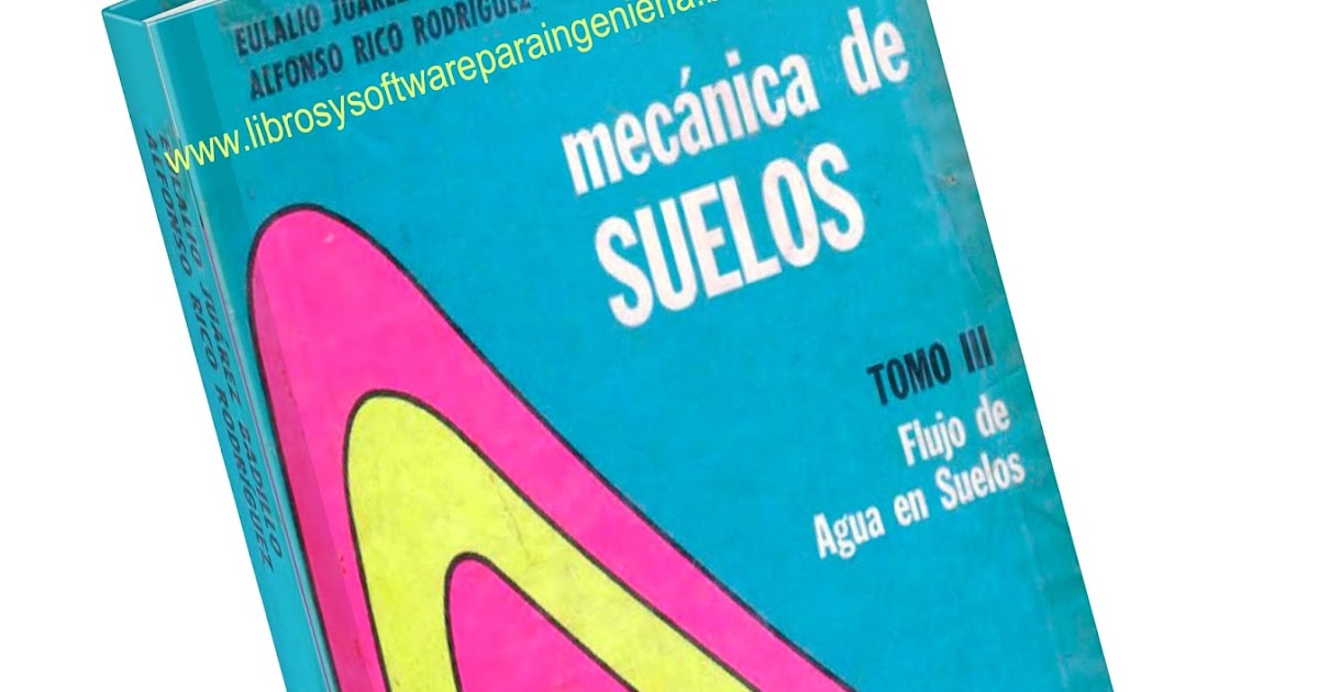 Mecánica de suelos, Tomo III: Flujo de agua en suelos – Eulalio Juárez ...