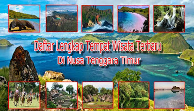 DAFTAR LENGKAP TEMPAT WISATA TERBARU DI NUSA TENGGARA TIMUR