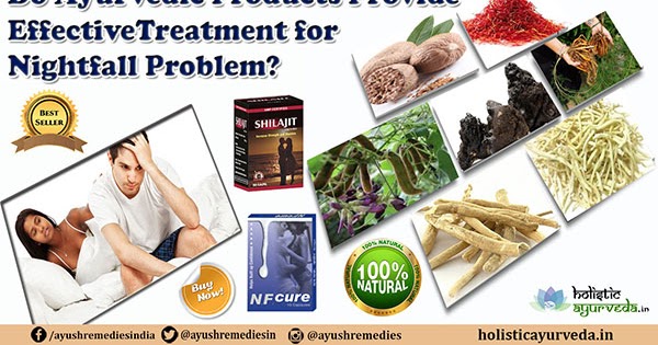 Do Ayurvedic Products Provide Effective Treatment for Nightfall Problem?