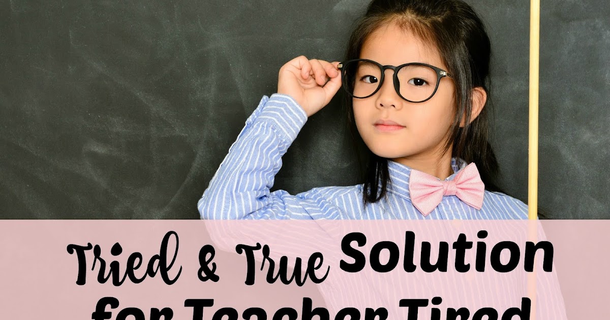 Tried & True Solution for Teacher Tired | Tried and True Teaching Tools