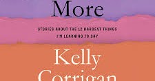 Carole's Chatter: Tell Me More by Kelly Corrigan