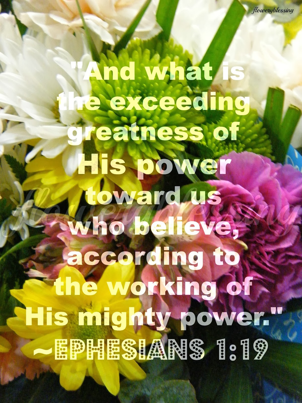 Flowery Blessing: "And what is the exceeding greatness of His power ...