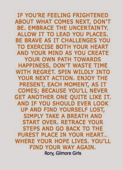 If you're feeling frightened about what comes next, Don't be. Embrace ...