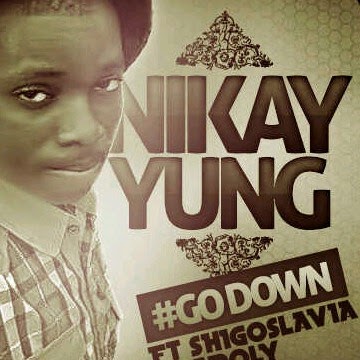 [MUSIC] GO DOWN_ NIKAY YUNG FT SHIGOSLAVIA AND NAPOLY - DJ SHEYLEX BLOG