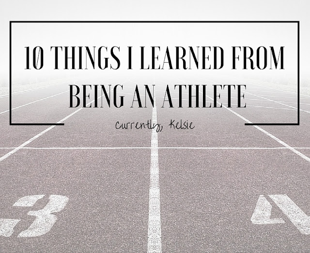 10 Things I Learned from Being an Athlete ~ Currently, Kelsie