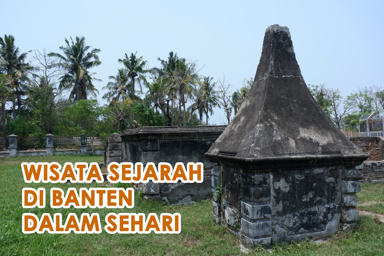 TELISIK SEJARAH DI BANTEN DALAM SEHARI?, BISA BANGET! ~ DUNIAINDRA