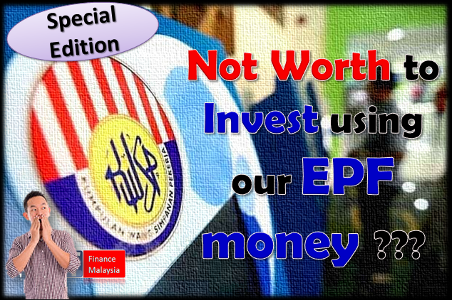 Finance Malaysia Blogspot: Not Worth to Invest using our EPF money