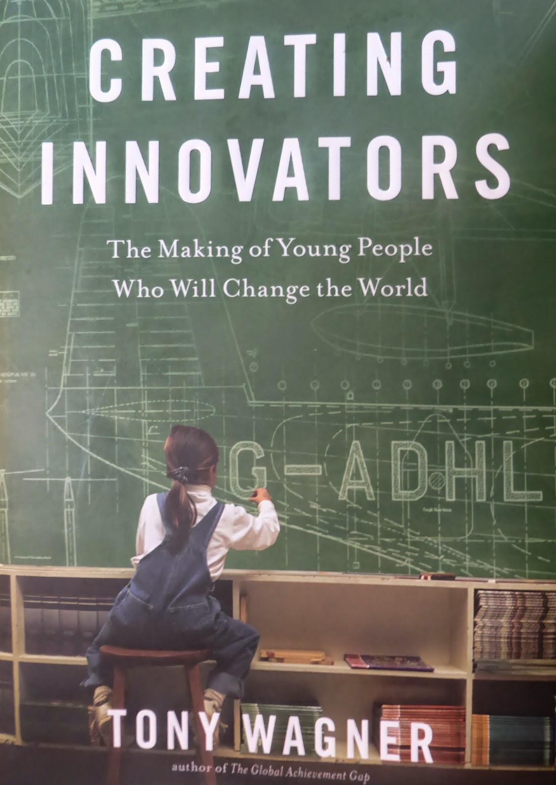 leading and learning: Creating Innovators - Tony Wagner, Sir Ken ...